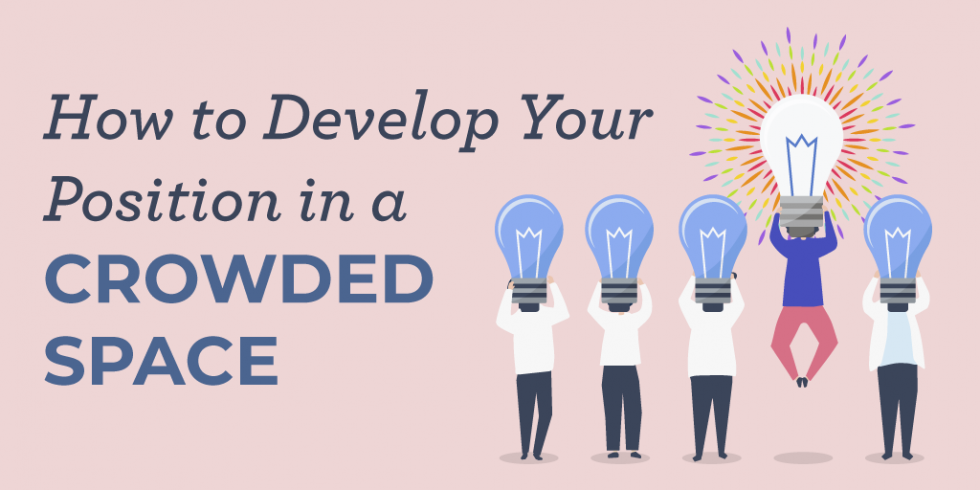 How to Develop Your Position in an Overcrowded Space - amplifi