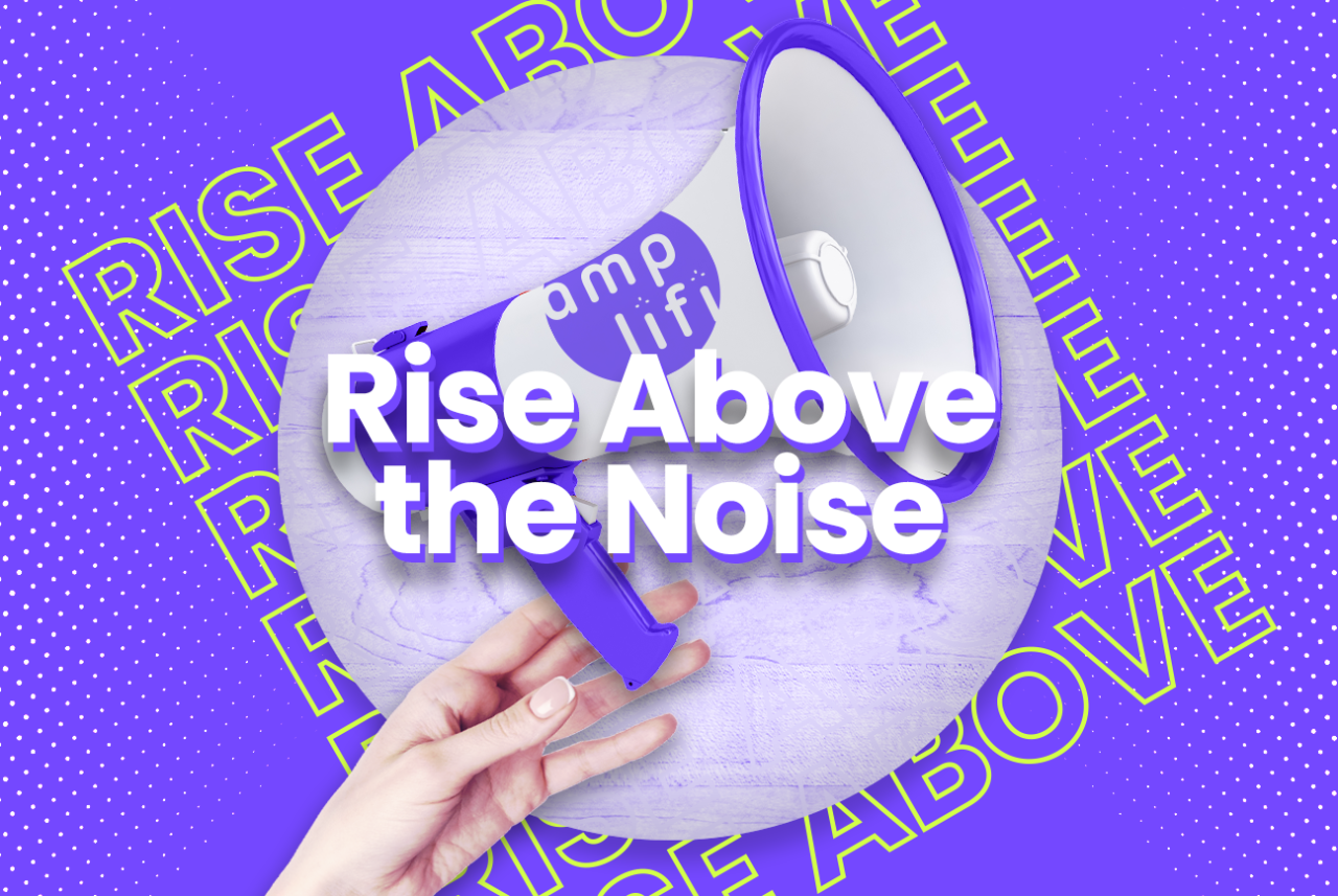 How to rise above the noise. - amplifi